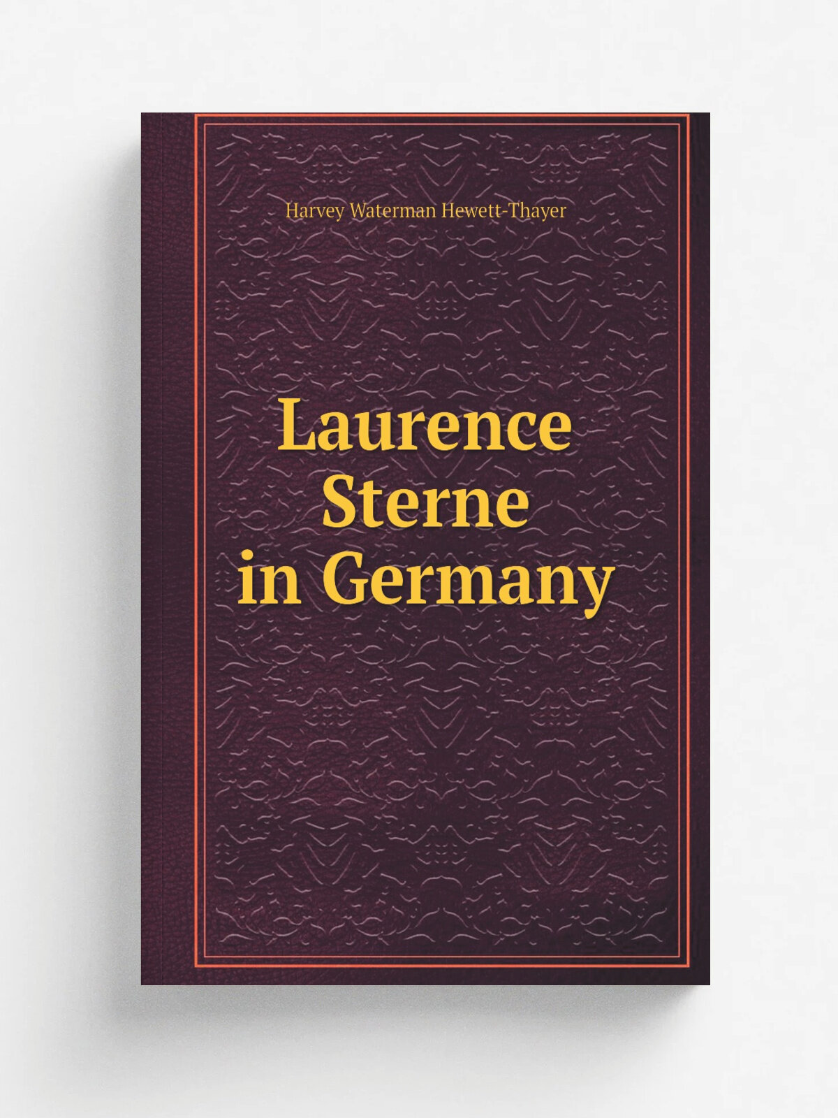 Laurence Sterne in Germany | Harvey Waterman Hewett-Thayer | 1905 | New York : Columbia University Press : Macmillan, agents | Репринт
