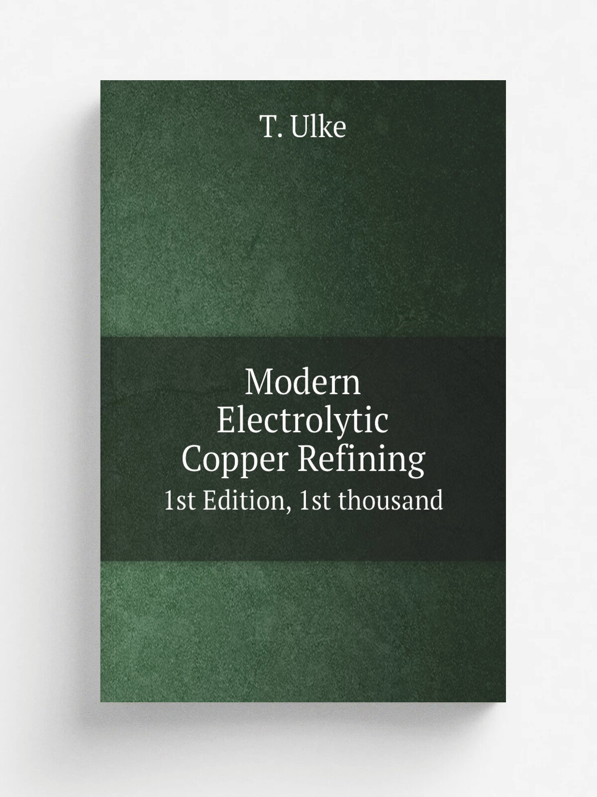 Modern Electrolytic Copper Refining. 1st Edition, 1st thousand