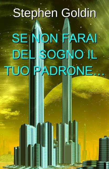 Se Non Farai Del Sogno Il Tuo Padrone… [Цифровая книга]