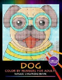 Dog Color by Numbers for Adults: Mosaic Coloring Book Stress Relieving Design Puzzle Quest