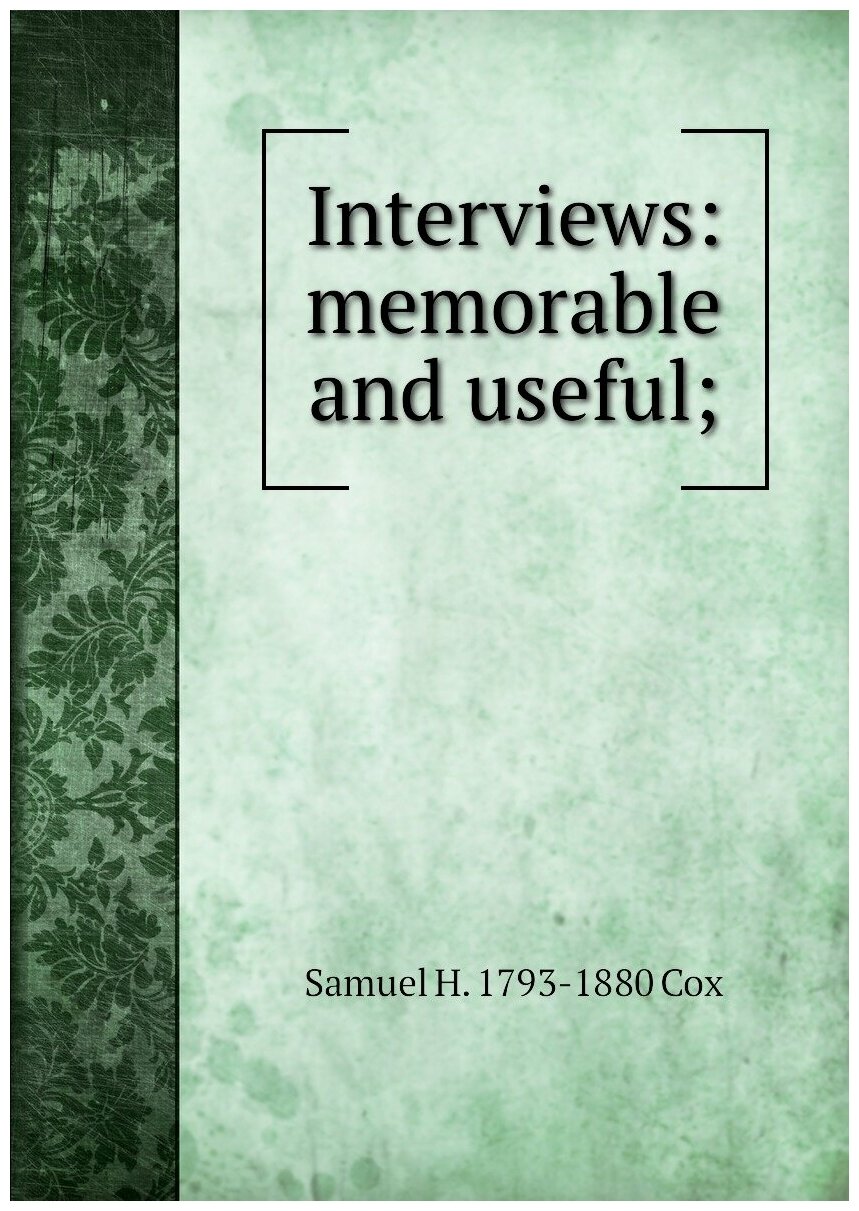 Interviews: memorable and useful; | Samuel H. 1793-1880 Cox | Репринт — фото 1