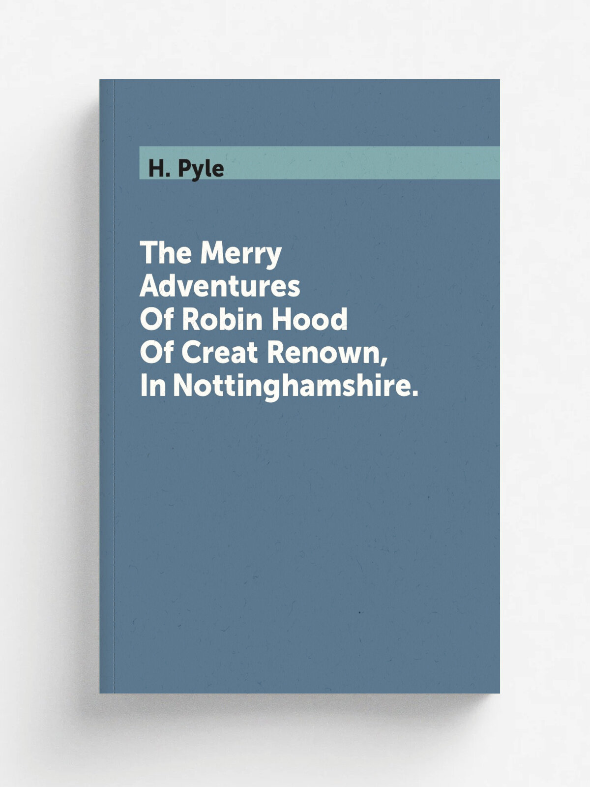 The Merry Adventures Of Robin Hood Of Creat Renown, In Nottinghamshire.