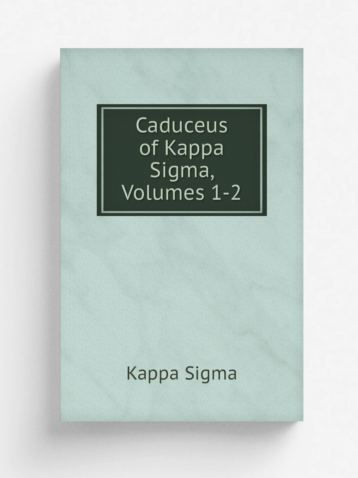 Caduceus of Kappa Sigma, Volumes 1-2