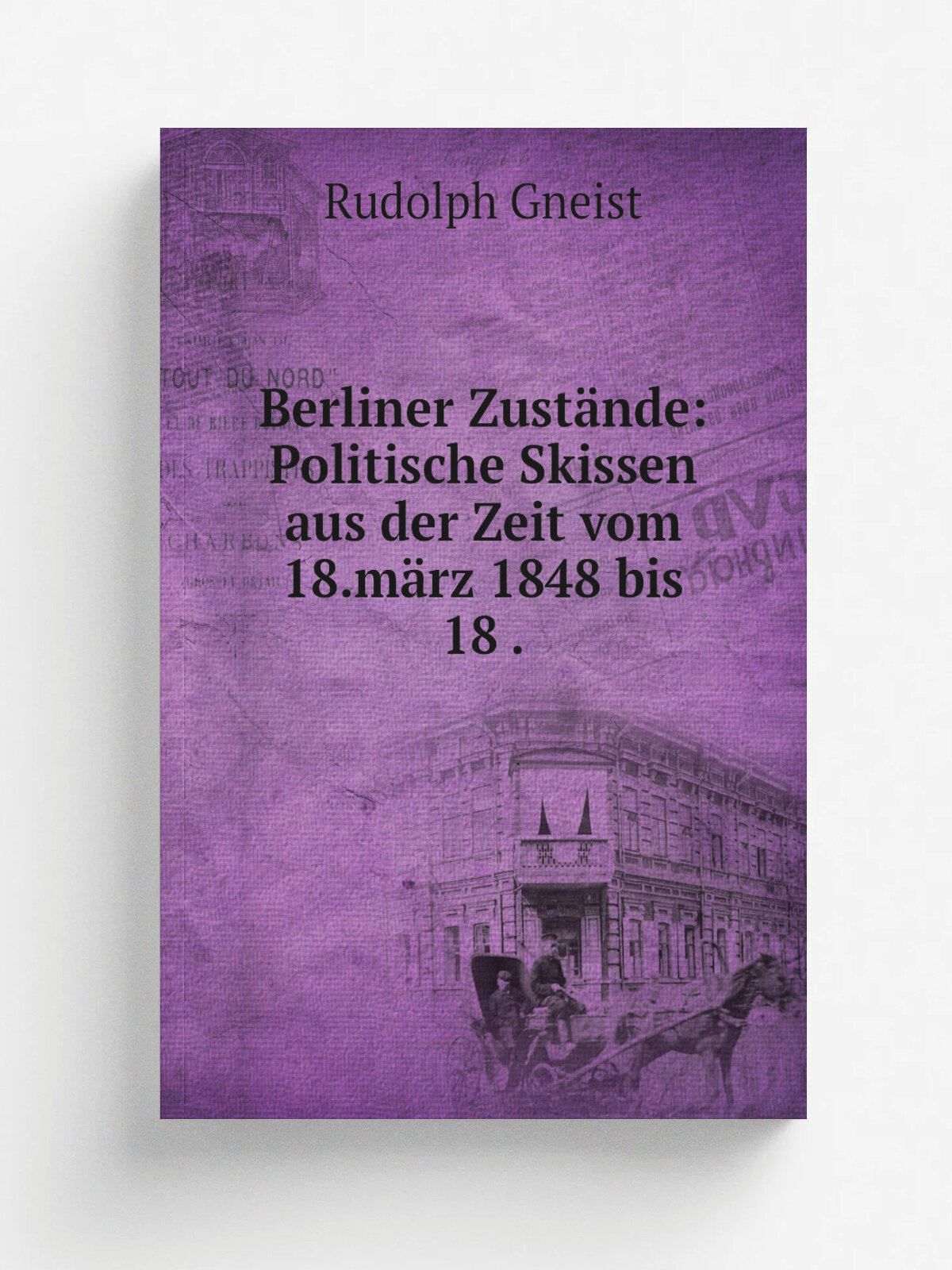 Berliner Zust.nde: Politische Skissen aus der Zeit vom 18. m. rz 1848 bis 18 . | Rudolph Gneist | 1849 | Bessersehe buchhandlung(W. Hertz) | Репринт
