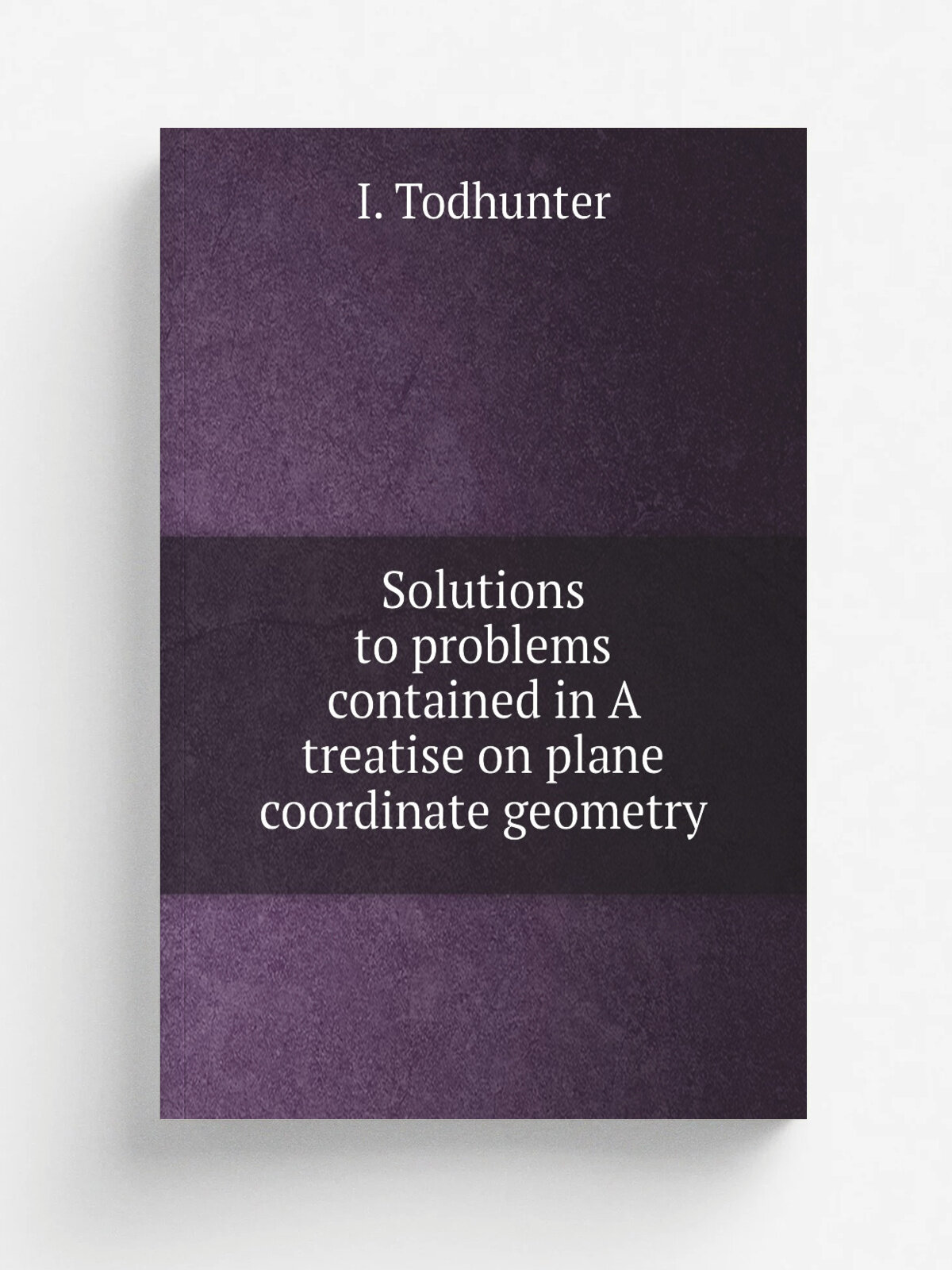 Solutions to problems contained in A treatise on plane coordinate geometry