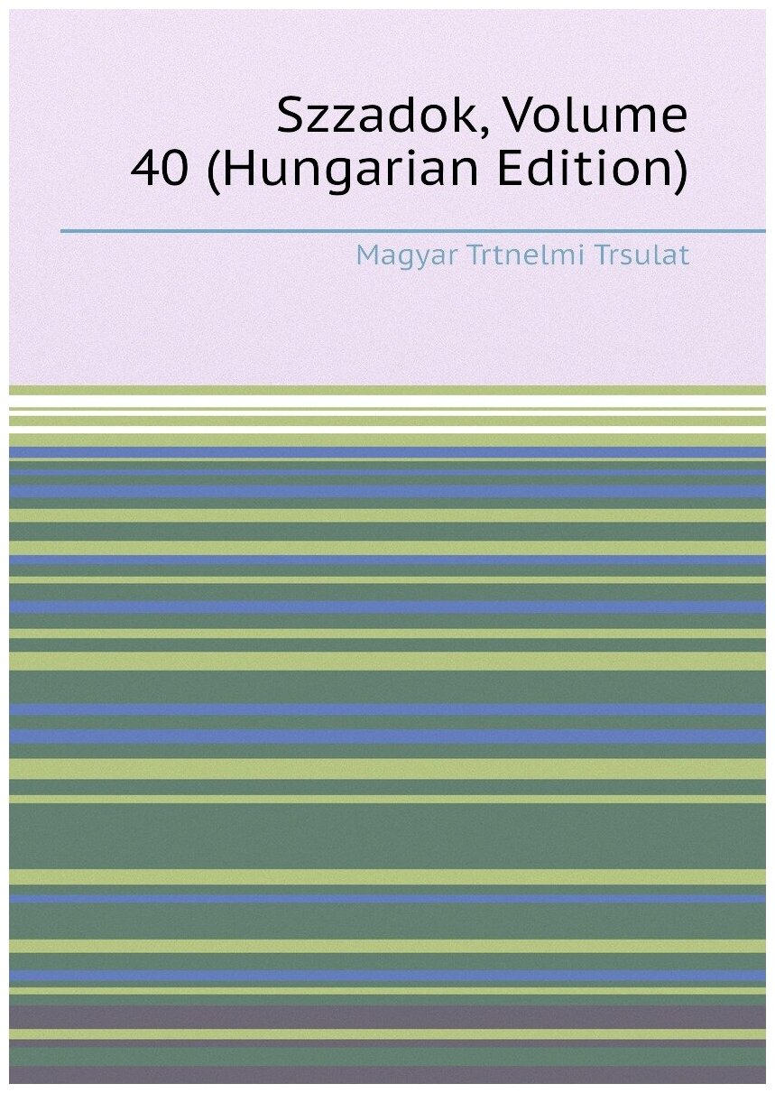 Szzadok, Volume 40 (Hungarian Edition)