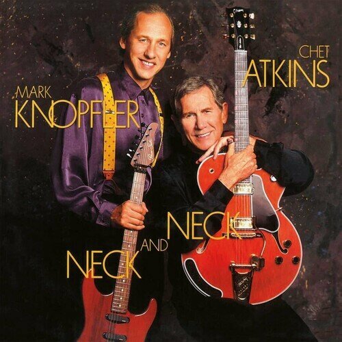 Knopfler Mark And Atkins Chet "Виниловая пластинка Knopfler Mark And Atkins Chet Neck And Neck"