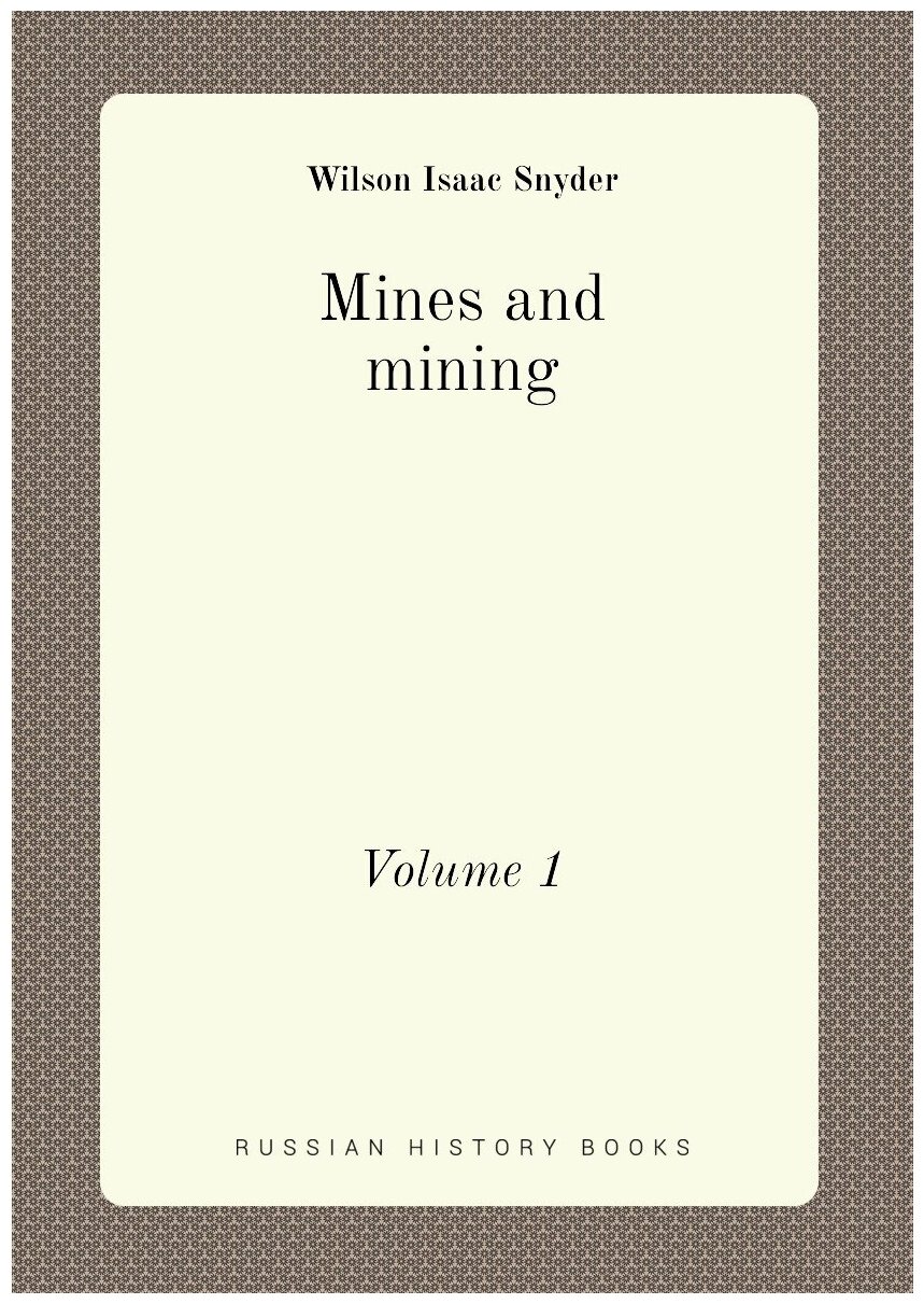 Mines and mining. Volume 1