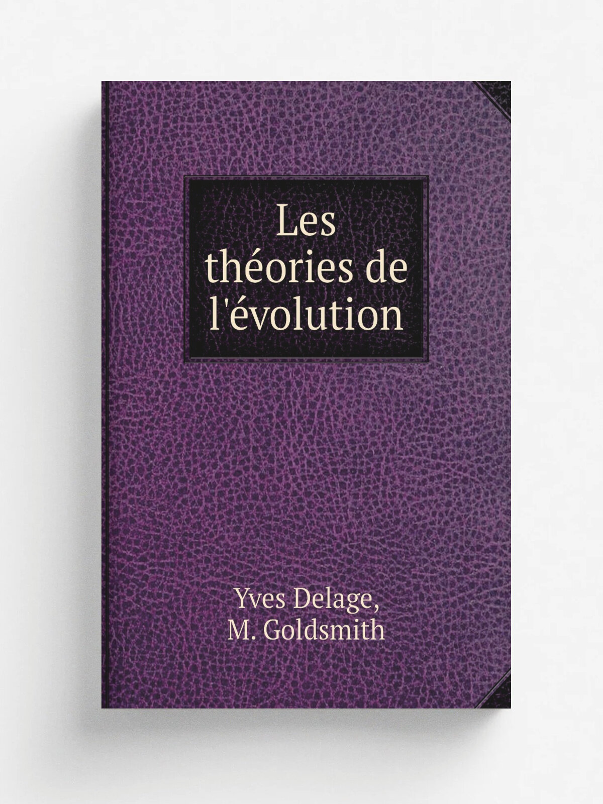 Les th.ories de l'. volution | Yves Delage | 1920 | Paris, E. Flammarion | Репринт
