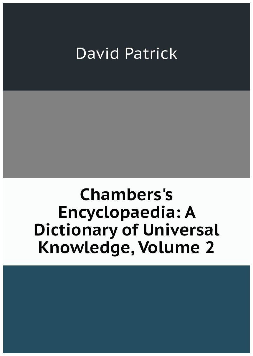 Chambers's Encyclopaedia: A Dictionary of Universal Knowledge, Volume 2