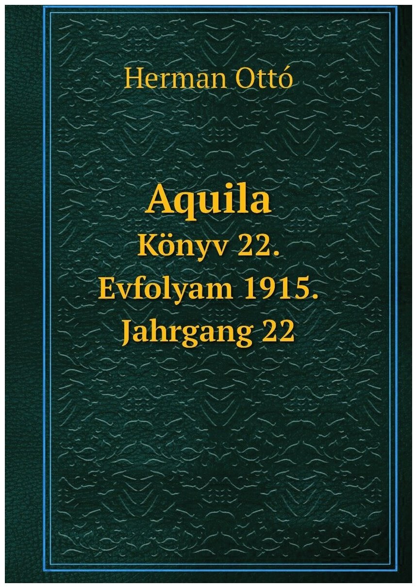 Aquila. K.nyv 22. Evfolyam 1915. Jahrgang 22
