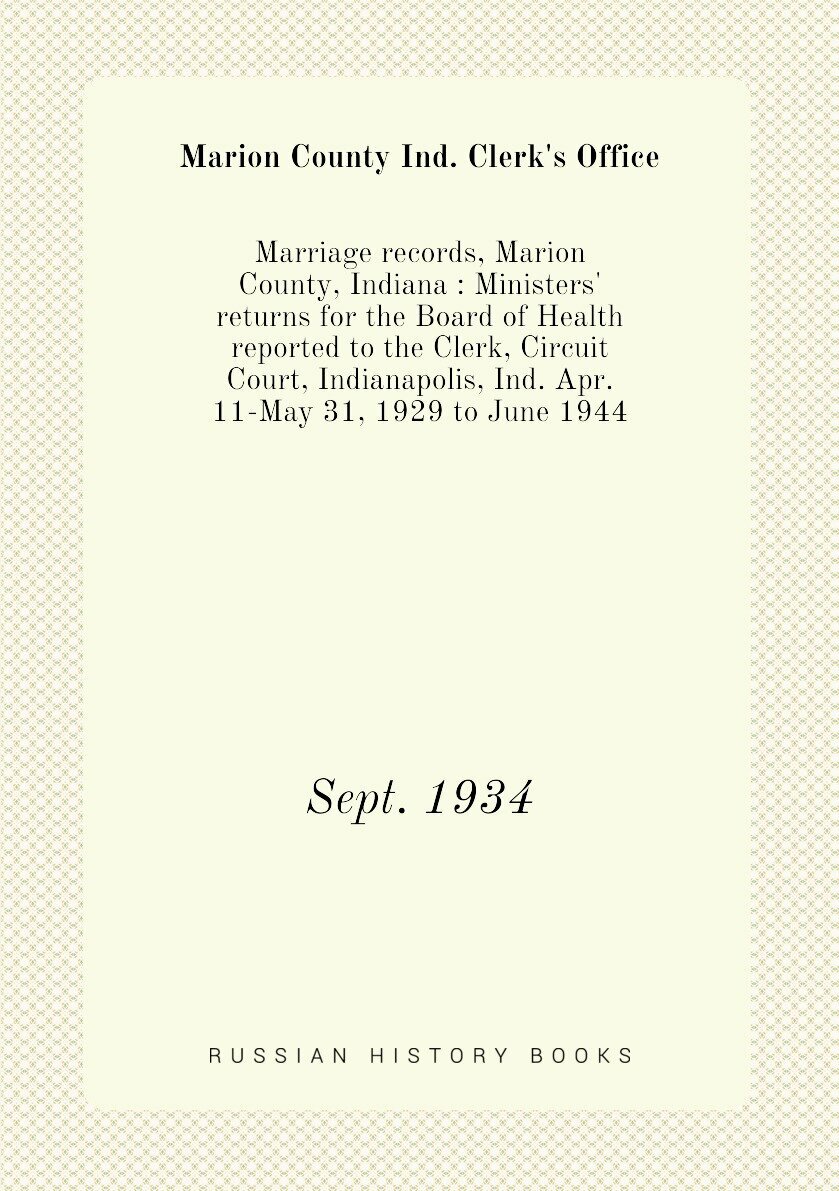 Marriage records, Marion County, Indiana : Ministers' returns for the Board of Health reported to the Clerk, Circuit Court, Indianapolis, Ind. Apr. 1…