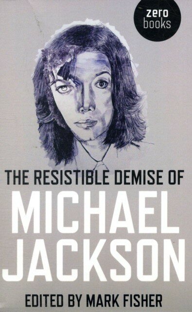 Fisher Mark "Resistible demise of michael jackson"