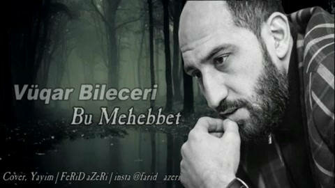 Vuqar Bileceri - Bu Mehebbet (Vefasiz) 2019(360P).mp4 - Yandex Video ...