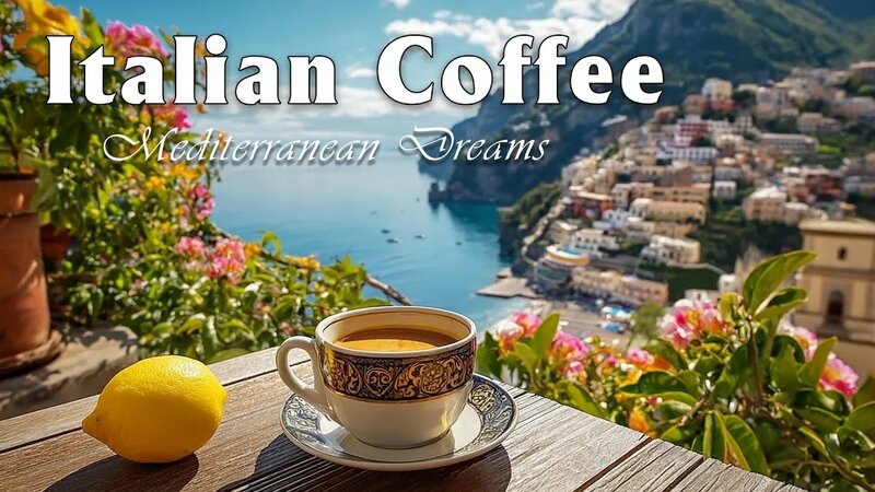 Morning Coffee & Italian Music Scenic Coastal Italy & Chill ...