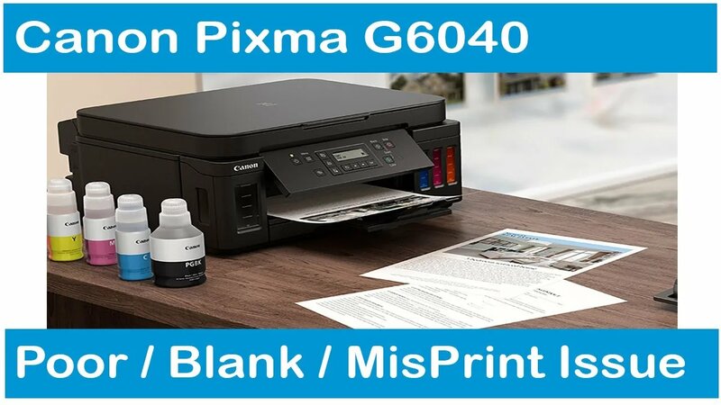 Canon Pixma G6040 Poor Print Quality Issue Solved | Canon Ink Tank ...