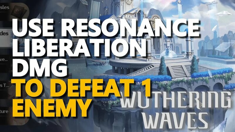 Use Resonance Liberation DMG to defeat 1 enemy Wuthering Waves ...