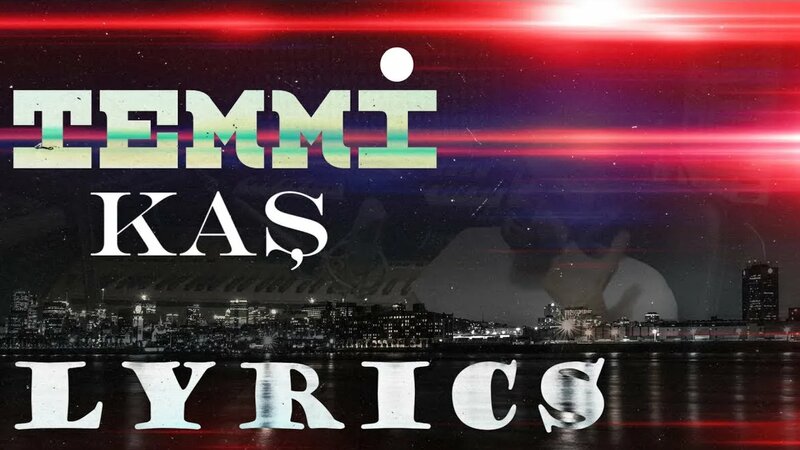 Temmi - Kaş 2018 (Lyrics) - Yandex Video aramada çevrimiçi izle