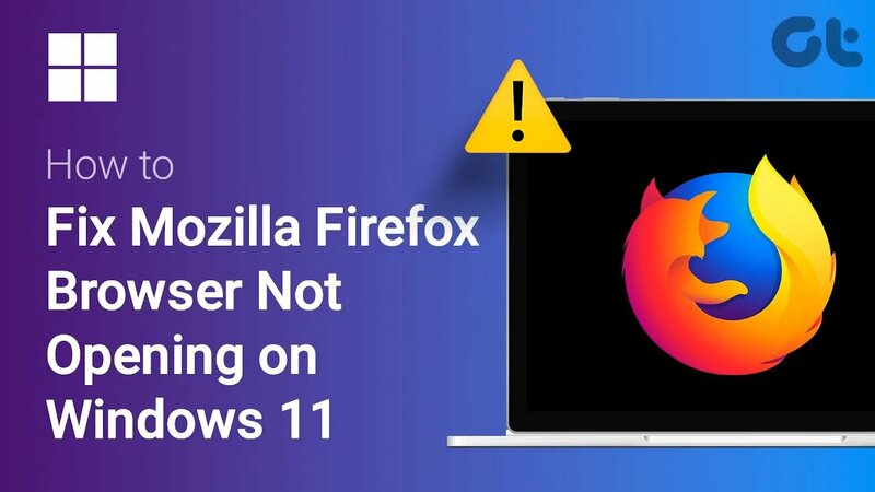 How To Fix Mozilla Firefox Browser Not Opening on Windows 11 | Guiding ...