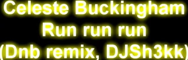 Celeste Buckingham - Run Run Run (Dnb remix) - Смотреть онлайн в поиске ...