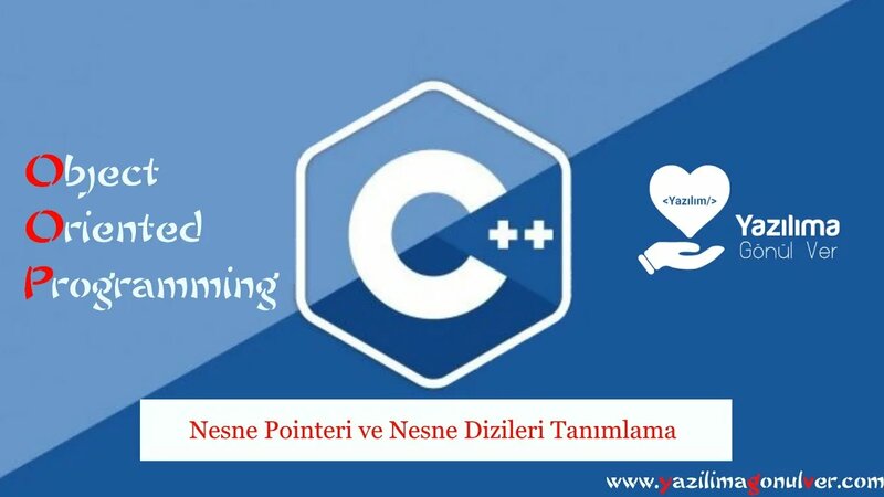 C++ ile (OOP) Nesne Yönelimli Programlama : Nesneleri Pointer olarak veya Dizi olarak Tanımlama ...