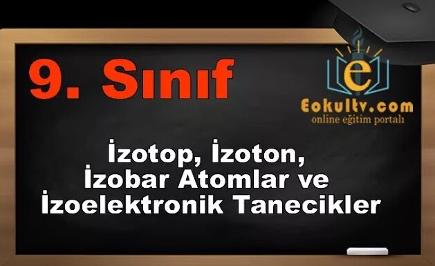 İzotop, İzoton, İzobar Atomlar ve İzoelektronik Tanecikler konu ...