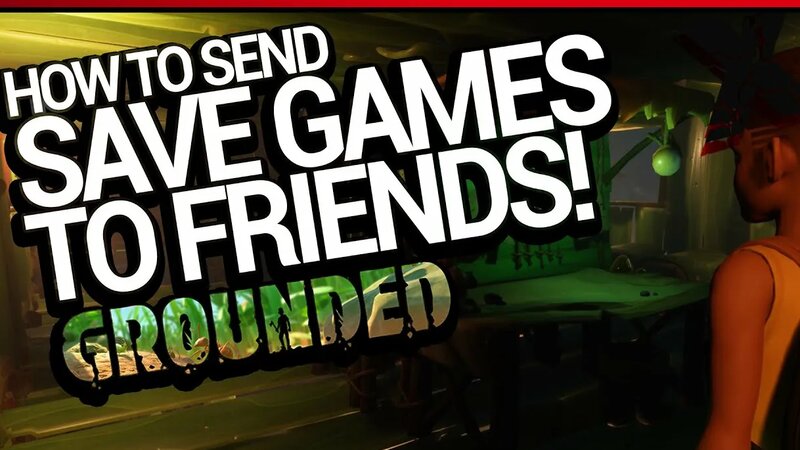 How to SEND YOUR Grounded SAVE Games to Friends (2020) - Yandex Video ...