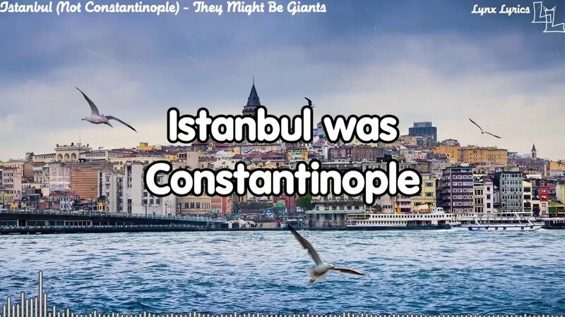 Istanbul (Not Constantinople) - They Might Be Giants - Lyrics