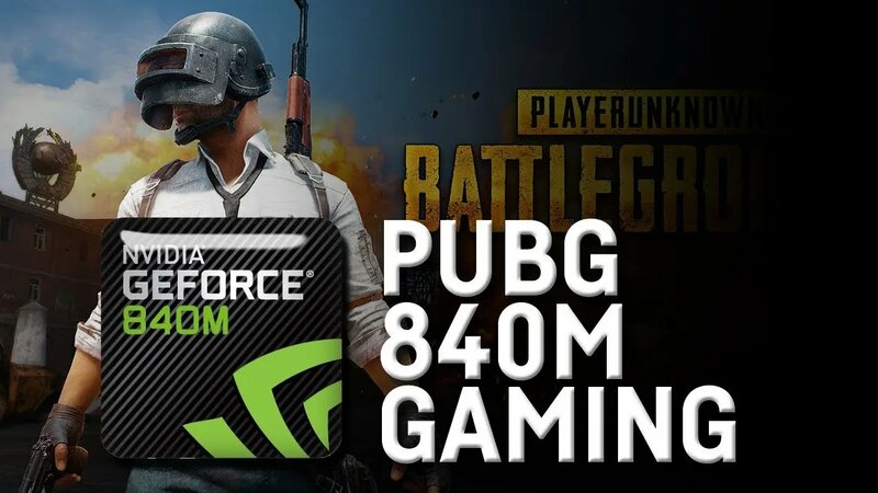 PUBG testing on a Nvidia Geforce 840m - 940m - 930mx - Playerunknown's ...