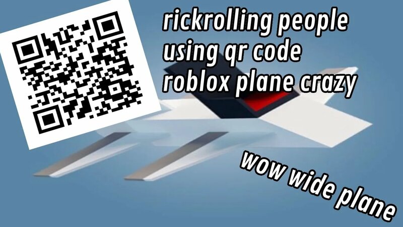 Rick rolling People Using a QR Code in Plane crazy Roblox - Смотреть ...