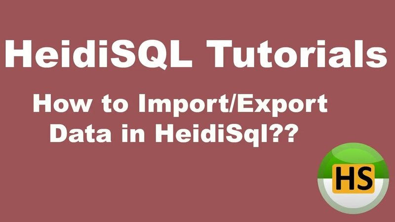 HeidiSQL Tutorial 05 :- How to Import and Export database in HeidiSQL ...
