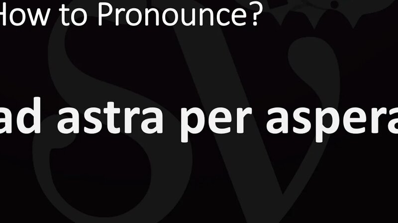 How to Pronounce Ad Astra per Aspera? (Correctly)