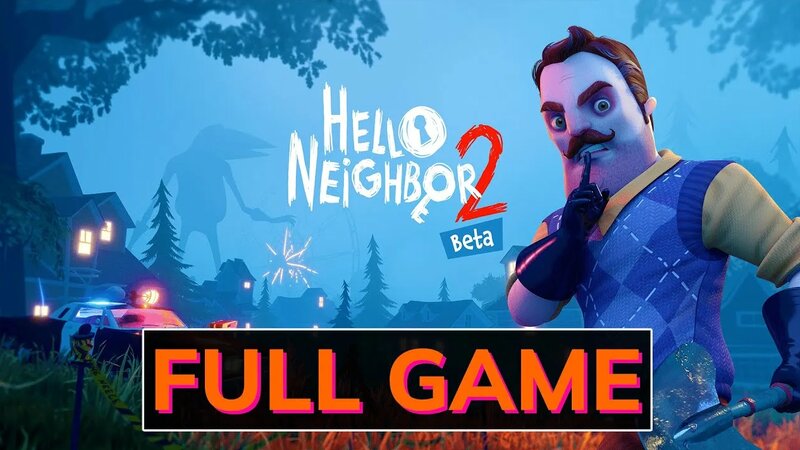 Hello Neighbor 2 Beta Gameplay Walkthrough Full Game - 4K (Max Settings ...