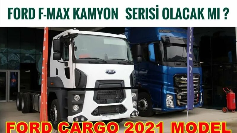 2021 MODEL FORD CARGO / FORD F MAX KAMYON SERİSİ ÇIKACAK MI ? - Yandex ...
