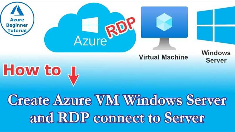 How to create Azure Virtual Machine Windows Server and RDP connect to ...