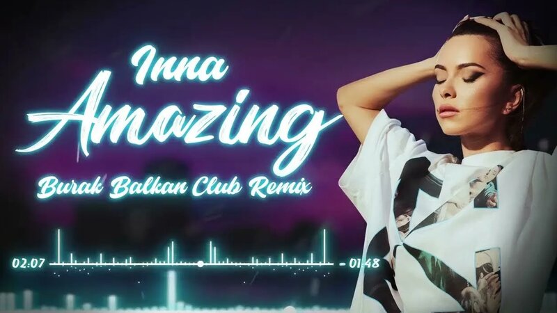 Inna - Amazing (Burak Balkan Club Remix) - Watch online in Yandex video ...