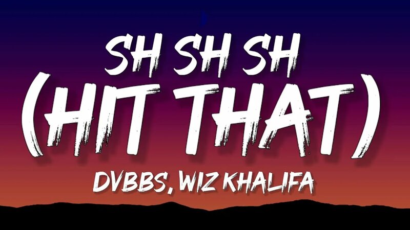 Dvbbs, Wiz Khalifa - SH SH SH (Hit That) (Lyrics) feat. Goldsoul ...