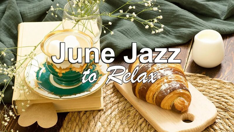June Jazz - Relaxing Jazz Cafe Music for Summer Mood - Смотреть онлайн ...