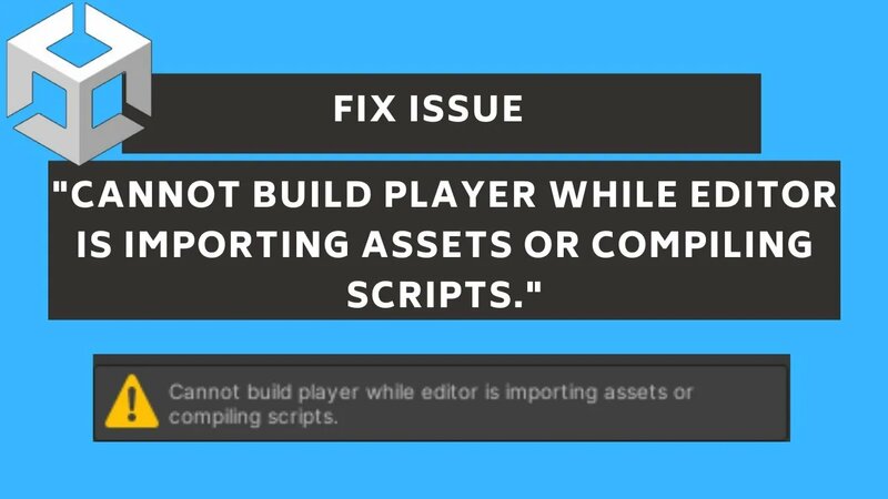 Fix issue Cannot build player while editor is importing assets or compiling scripts - Смотреть ...