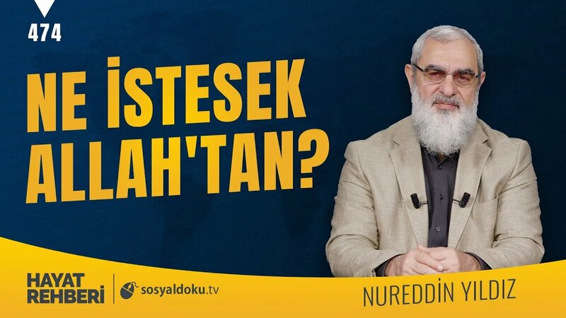 NE I Stesek Allah'TAN? [Hayat Rehberi-Nureddin Yıldız] 474. Ders ...