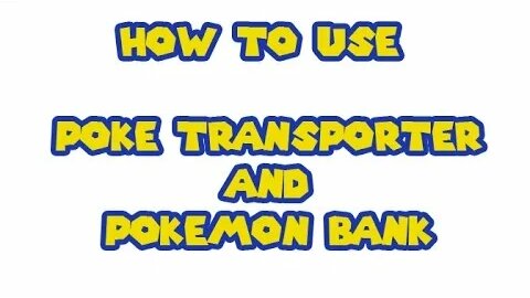 How to use Poke Transporter & Pokemon Bank to transfer pokemons ...