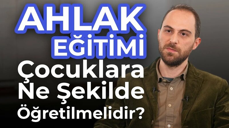 Ahlak Eğitimi Çocuklara Ne Şekilde Öğretilmelidir? | Taha Burak Toprak ...
