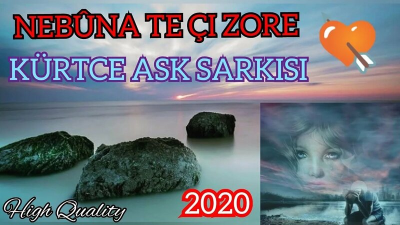Nebuna Te Çi Zore® 2020 Kürtçe Ask Sarkisi Dünyanin en Güzel Sarkisi ...