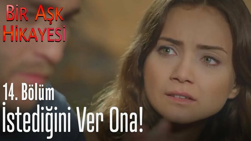 İstediğini ver ona! - Bir Aşk Hikayesi 14. Bölüm - Yandex Video aramada ...