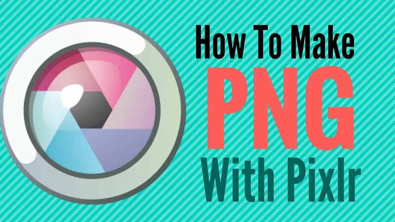 How To Make PNG Photo With Pixlr Editor And More / 2016