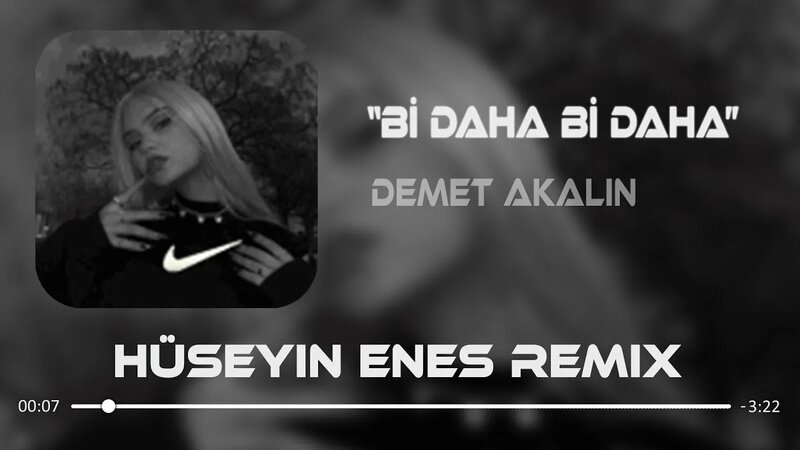 Demet Akalın - Bi Daha Bi Daha ( Hüseyin Enes Remix ) - Смотреть онлайн ...
