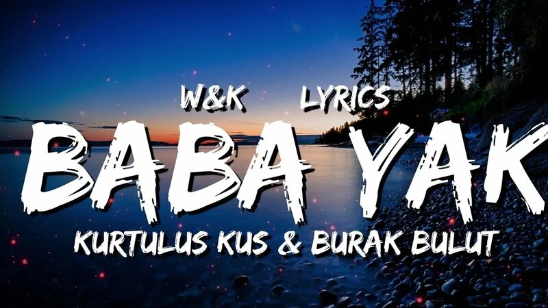 Kurtuluş Kuş & Burak Bulut - Baba Yak (Lyrics) - Yandex Video aramada ...