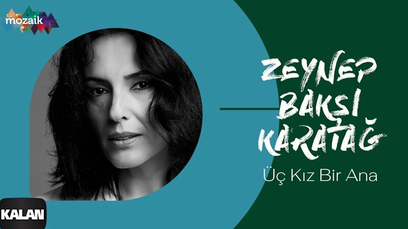 Zeynep Bakşi Karatağ - Üç Kız Bir Ana [ Mozaik © 2016 Kalan Müzik ...