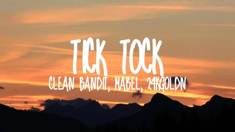 Clean Bandit & Mabel-Tick Tock (feat. 24kGoldn) (Lyrics) - Смотреть ...