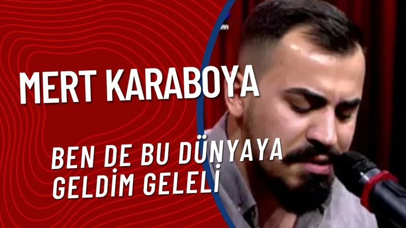 Mert Karaboya - Ben De Bu Dünyaya Geldim Geleli - Yandex Video aramada ...
